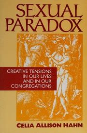 Sexual Paradox Creative Tensions In Our Lives And In Our Congregations Hahn Celia A Free