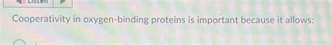 Solved Cooperativity In Oxygen Binding Proteins Is Important