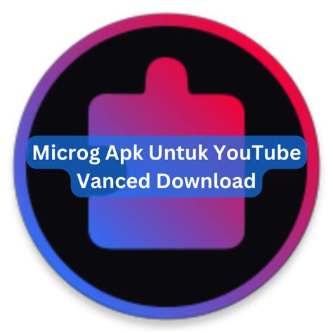 Microg Apk Untuk Youtube Vanced Download Update 2025