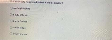solved which substrate would react fastest in and e1