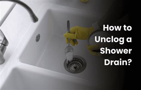 How To Unclog A Shower Drain 10 Effective Methods
