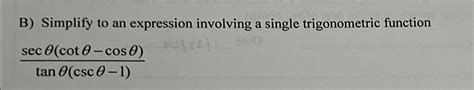 Solved B Simplify To An Expression Involving A Single Chegg Com