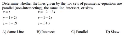 Solved Determine Whether The Lines Given By The Two Sets Of Chegg