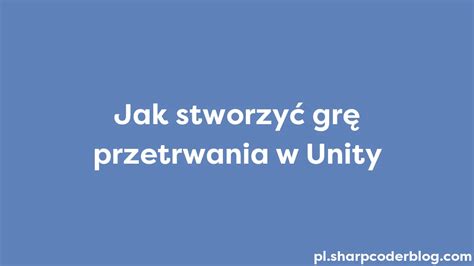 Jak Stworzyć Grę Przetrwania W Unity Sharp Coder Blog