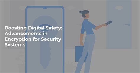Boosting Digital Safety Advancements In Encryption For Security