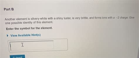 Solved Part B Another Element Is Silvery White With A Shiny Chegg Com