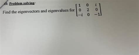 Solved Ii Problem Solving Find The Eigenvectors And