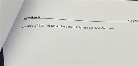 Solved Design A Fsm That Detect The Pattern 0001 And Set Up