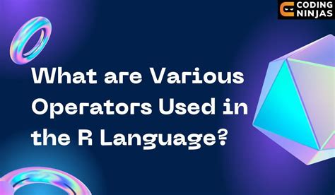 What Are Various Operators Used In The R Language Naukri Code 360