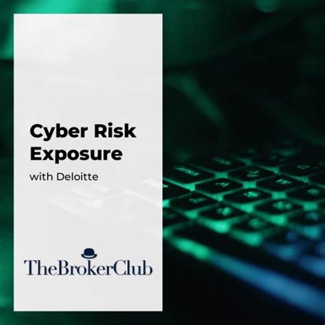 Cyber Risk Exposure With Deloitte The Broker Club