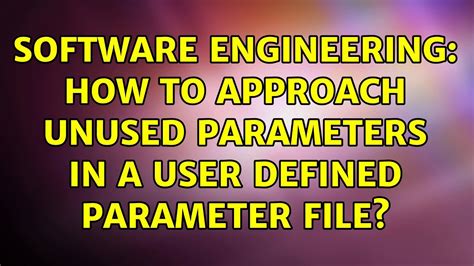 Software Engineering How To Approach Unused Parameters In A User