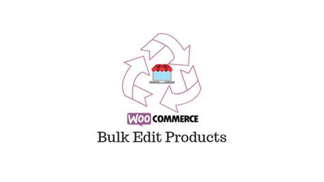 Top WooCommerce Bulk Edit Plugins To Edit Multiple Products LearnWoo