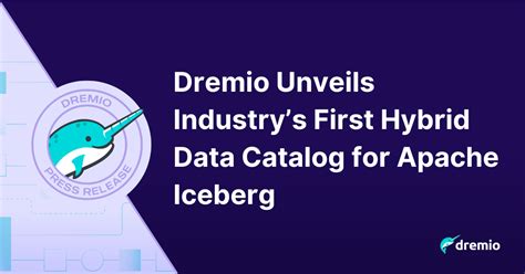Dremio Unveils Industrys First Hybrid Data Catalog For Apache Iceberg Delivers Unmatched