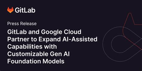 GitLab And Google Cloud Partner To Deliver Privacy First AI Offerings For Enterprise DevSecOps
