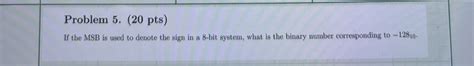 Solved Problem 5 20 ﻿ptsif The Msb Is Used To Denote The