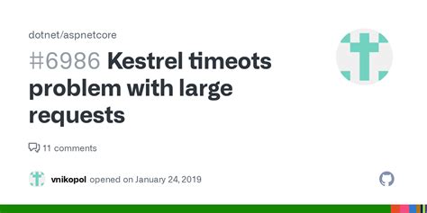 Kestrel Timeots Problem With Large Requests · Issue 6986 · Dotnetaspnetcore · Github