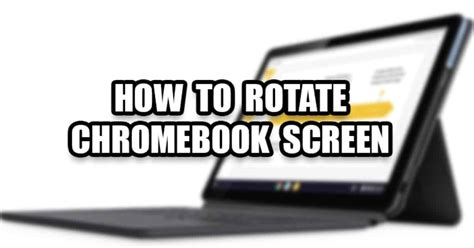 How To Rotate Screen On Chromebook Easily Technowifi