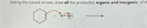 Solved Noting The Curved Arrows Draw All The Product S Chegg