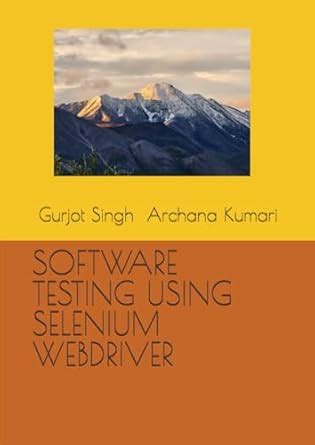 SOFTWARE TESTING USING SELENIUM WEBDRIVER Singh Mr Gaganjot Kumari
