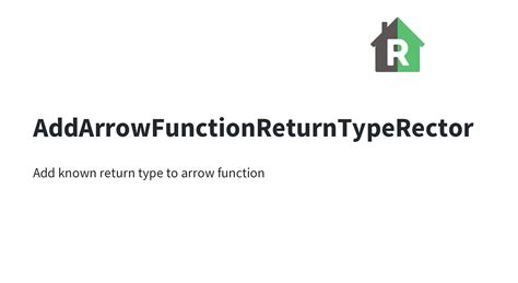 AddArrowFunctionReturnTypeRector Rector Automated Way To Instantly Upgrade And Refactor Any