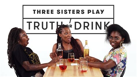 Three Sisters Play Truth Or Drink Truth Or Drink Cut Youtube
