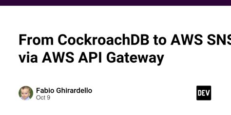 From Cockroachdb To Aws Sns Via Aws Api Gateway Dev Community