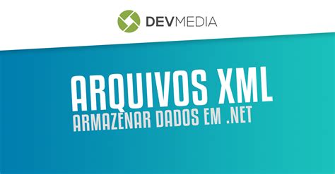 Usando Arquivos XML Para Armazenar Dados Em NET DevMedia