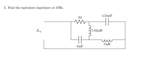 Solved Find The Equivalent Impedance At 47hz
