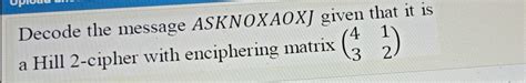 Solved A Hill 2 Cipher With Enciphering Matrix 2 Decode
