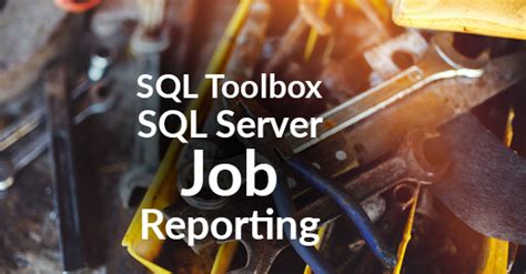 Sql Server Job Reporting Sql Toolbox Xtivia