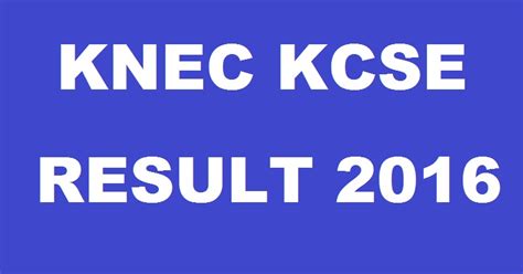 KNEC KCSE Results 2016 To Be Declared Knec Ac Ke Today Here