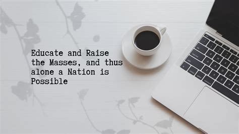 Educate And Raise The Masses And Thus Alone A Nation Is Possible Gobookmart