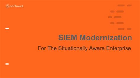 Siem Modernization Build A Situationally Aware Organization With Apache Kafka® Pptx