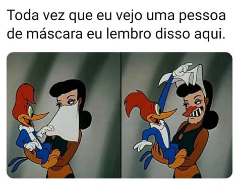 Toda Vez Que Eu Vejo Uma Pessoa De Máscara Eu Lembro Disso Aqui Memes