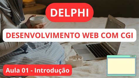 Aula 01 Delphi Desenvolvimento Web Com Cgi Youtube