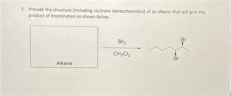 Solved Provide The Structure Including Cis Trans