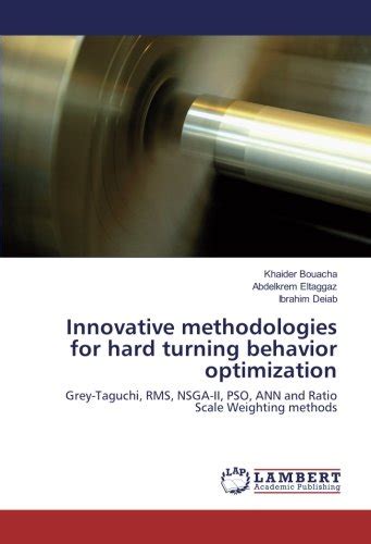 Innovative Methodologies For Hard Turning Behavior Optimization Grey Taguchi Rms Nsga Ii Pso
