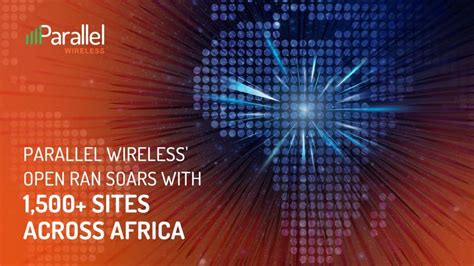 O Ran Firm Parallel Wireless Deploys 1 500 Sites Across Africa Parallel Wireless