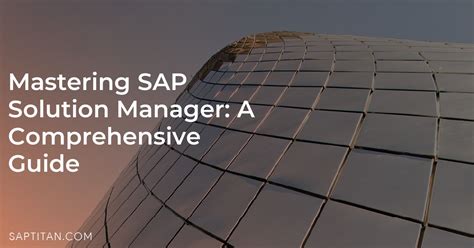 Mastering Sap Solution Manager A Comprehensive Guide