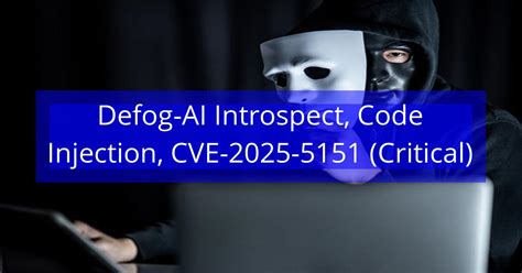 Defog Ai Introspect Code Injection Cve 2025 5151 Critical Dailycve