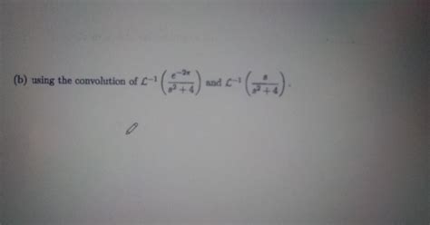 solved b using the convolution of l−1 s2 4e−2π and