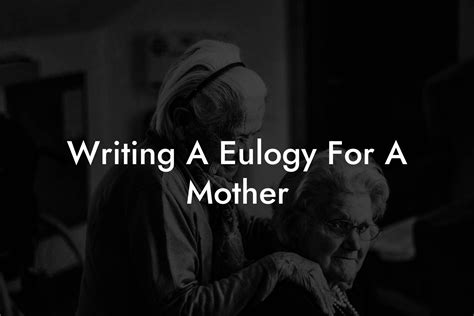 Writing A Eulogy For A Mother Eulogy Assistant