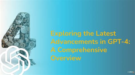 Exploring The Latest Advancements In Gpt 4 A Comprehensive Overview Predictea Digital Care