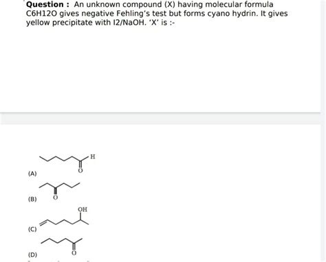 Question An Unknown Compound X Having Molecular Formula C6h12o Gives