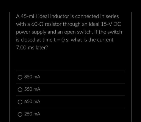 Solved A 45 Mh Ideal Inductor Is Connected In Series With A
