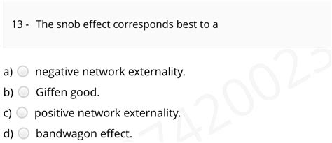 Solved 13 The Snob Effect Corresponds Best To A A B