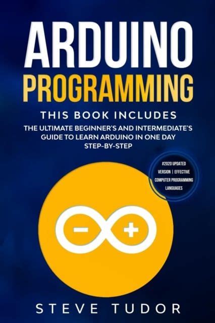 Steve Tudor Arduino Programming The Ultimate Beginners And Intermediates Guide To Learn