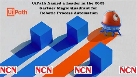 Uipath Named A Leader In The 2023 Gartner Magic Quadrant For Robotic Process Automation Ncnonline