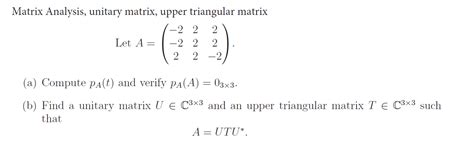 Solved Matrix Analysis Unitary Matrix Upper Triangular Chegg Com