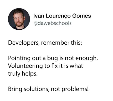 As Developers Its Easy To Point Out Issues Or Identify Bugs In A